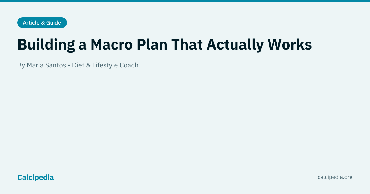 Building a Macro Plan That Actually Works | Calcipedia